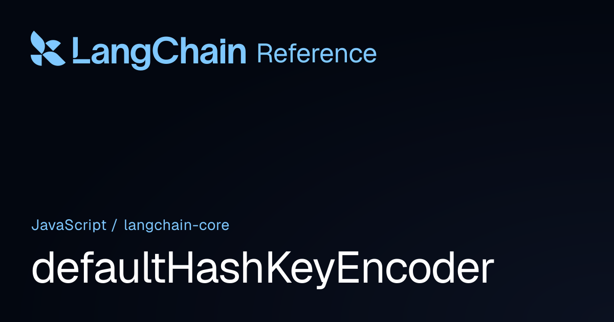 defaultHashKeyEncoder | @langchain/core | LangChain Reference