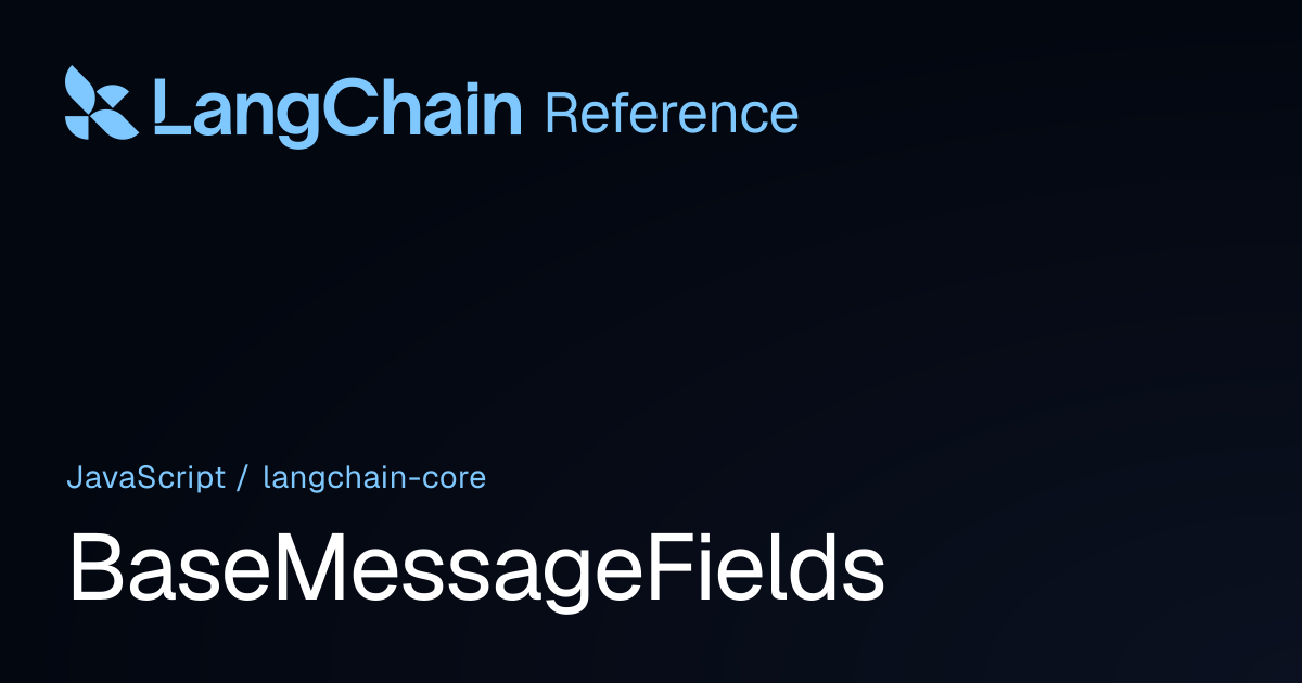 BaseMessageFields | @langchain/core | LangChain Reference