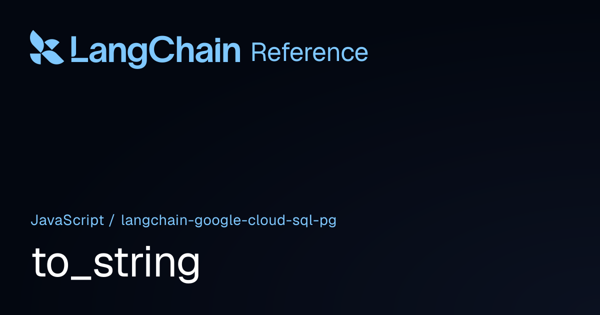 to_string | @langchain/google-cloud-sql-pg | LangChain Reference