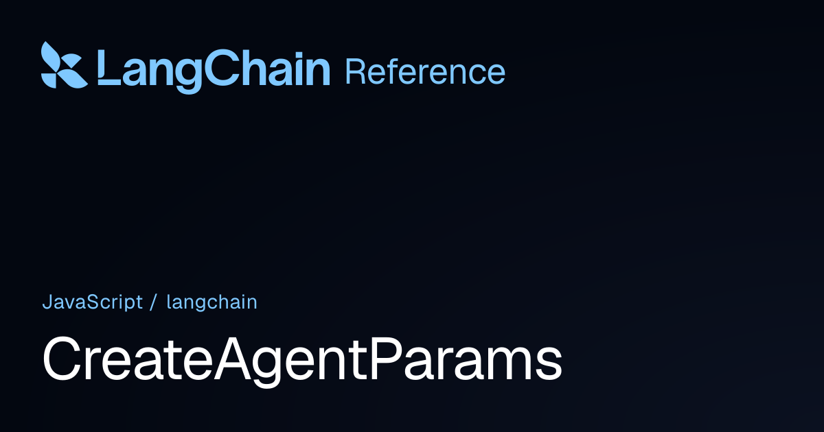 CreateAgentParams | langchain | LangChain Reference