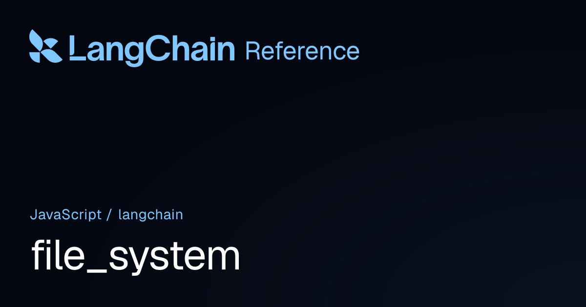 file_system | langchain | LangChain Reference