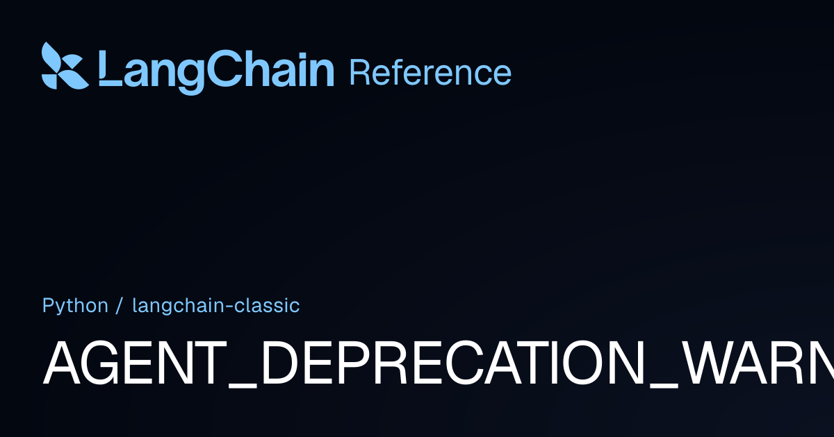 AGENT_DEPRECATION_WARNING | langchain_classic | LangChain Reference