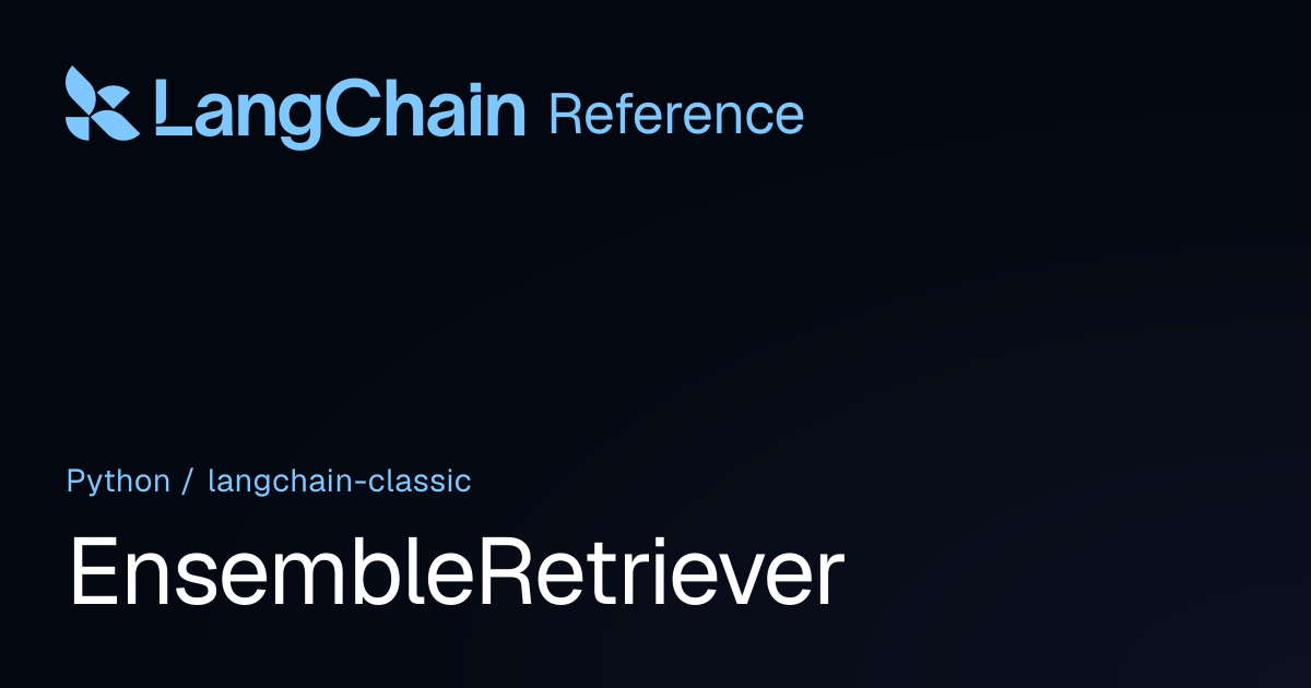 EnsembleRetriever | langchain_classic | LangChain Reference
