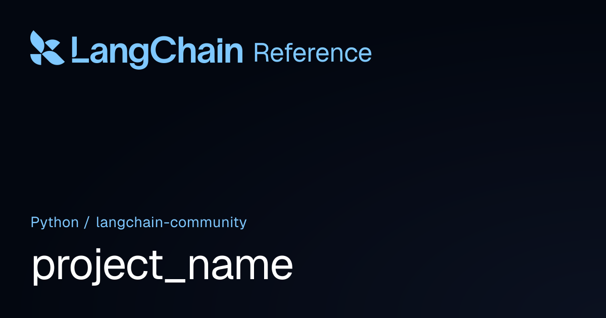 project_name | langchain_community | LangChain Reference