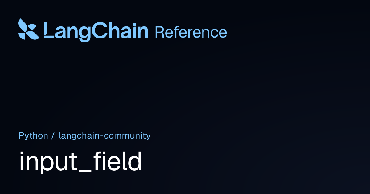 input_field | langchain_community | LangChain Reference