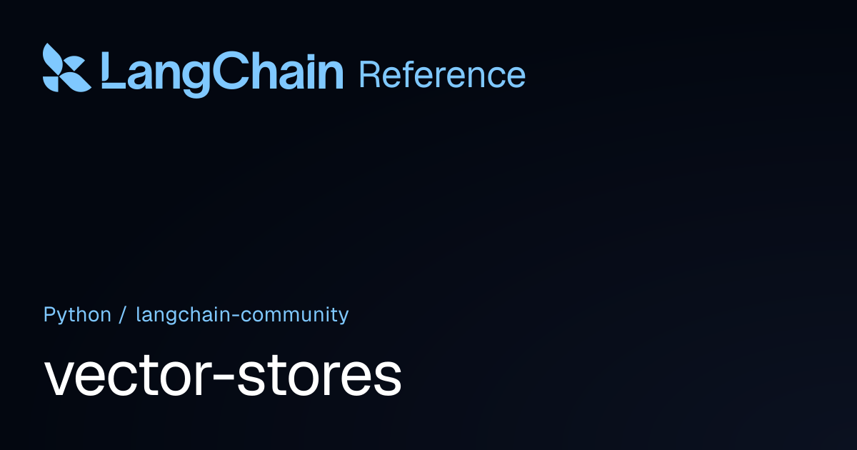 vector-stores | langchain_community | LangChain Reference