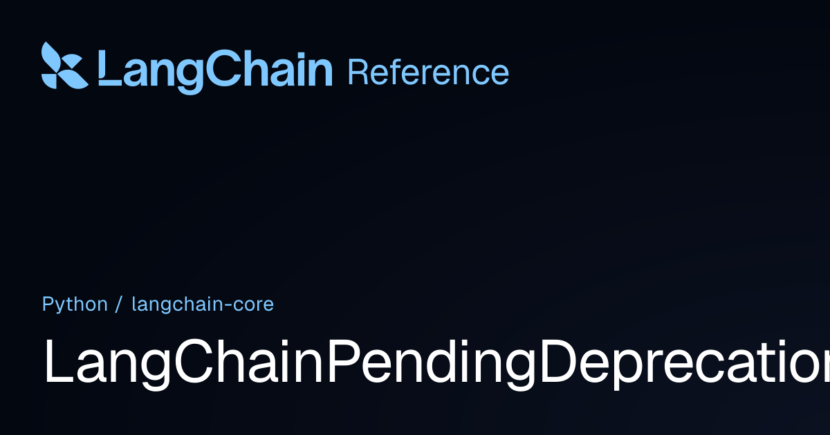 LangChainPendingDeprecationWarning | langchain_core | LangChain Reference