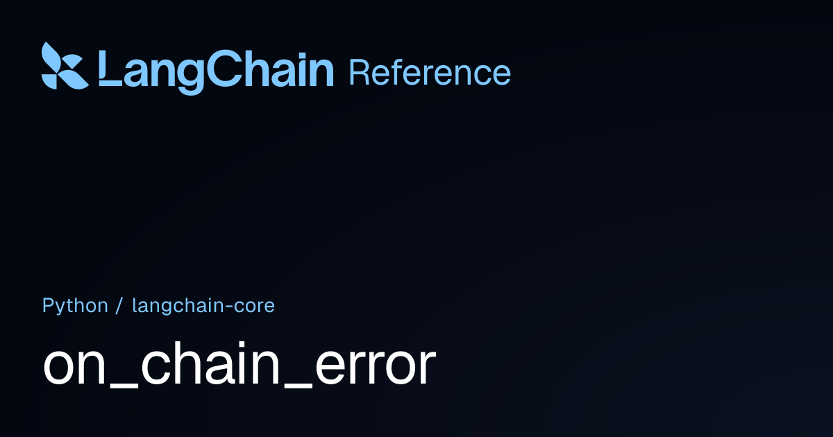 on_chain_error | langchain_core | LangChain Reference