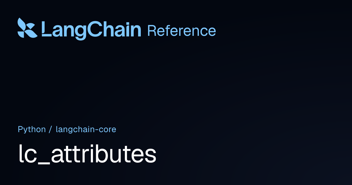 lc_attributes | langchain_core | LangChain Reference