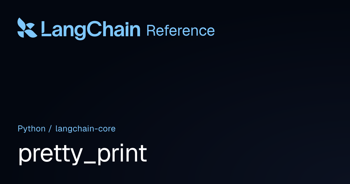 pretty_print | langchain_core | LangChain Reference