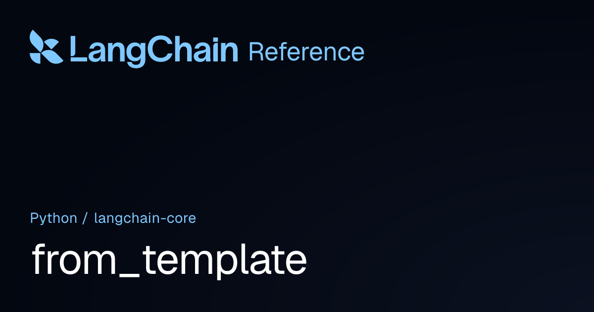 from_template | langchain_core | LangChain Reference