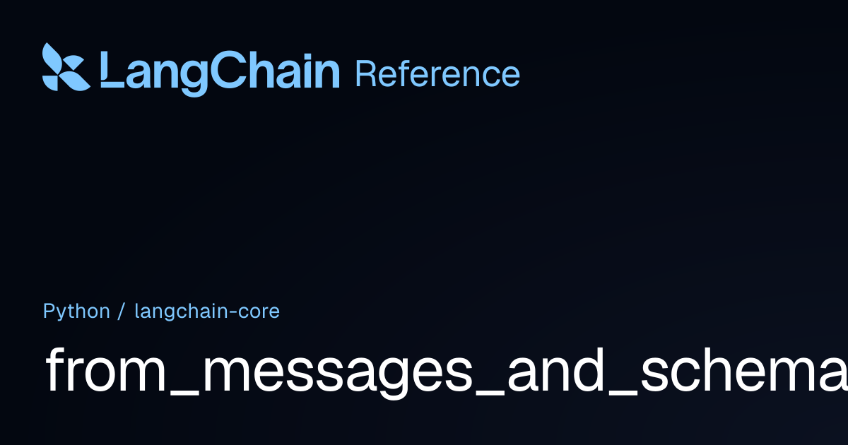from_messages_and_schema | langchain_core | LangChain Reference