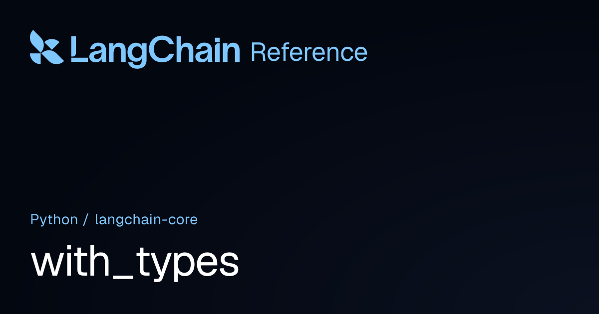 with_types | langchain_core | LangChain Reference
