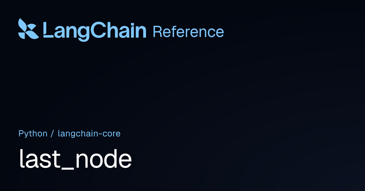 last_node | langchain_core | LangChain Reference