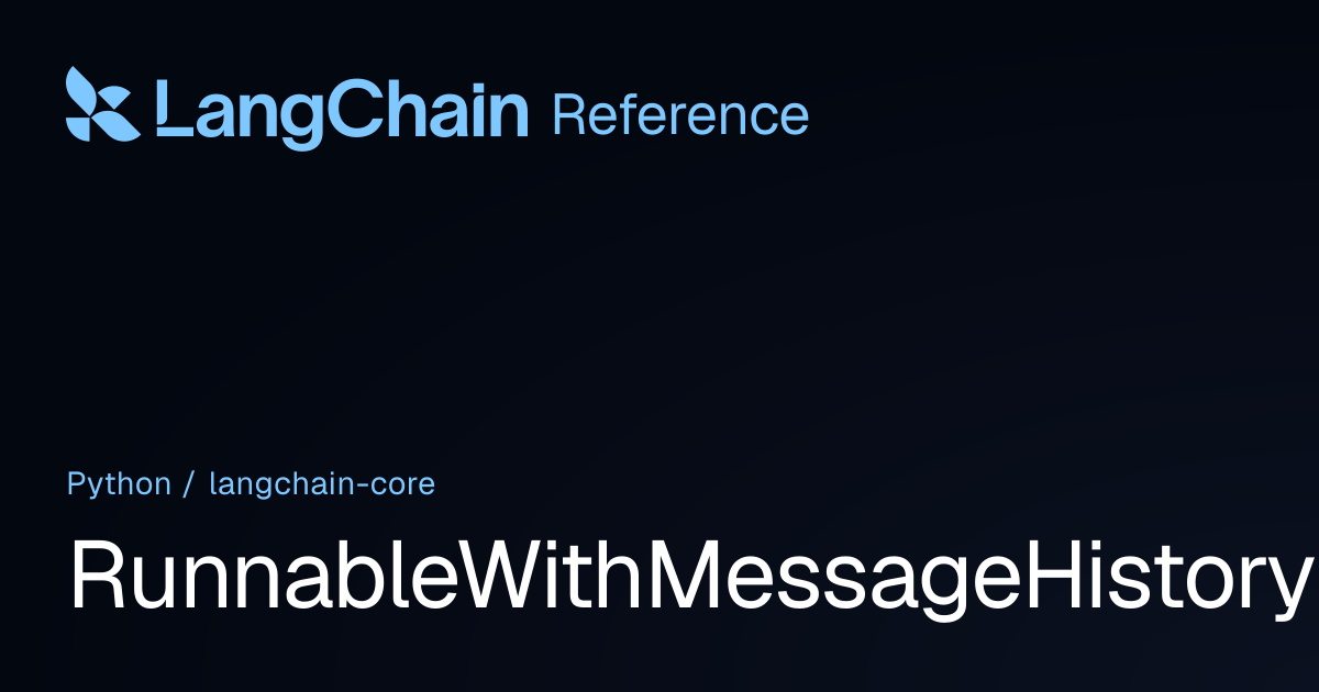 RunnableWithMessageHistory | langchain_core | LangChain Reference