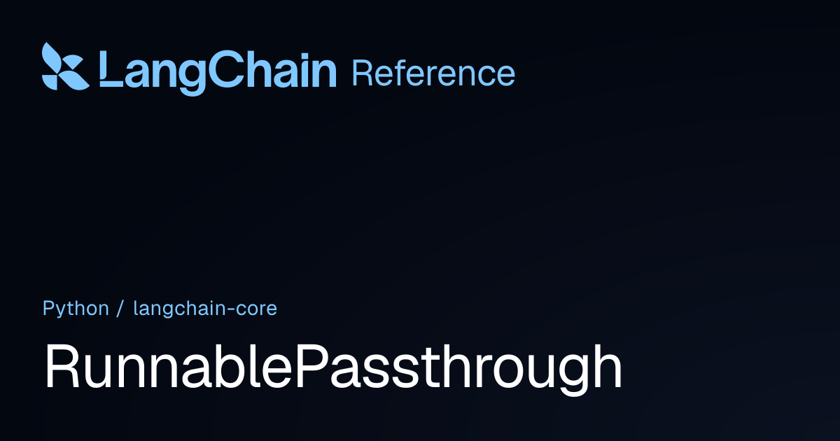 RunnablePassthrough | langchain_core | LangChain Reference