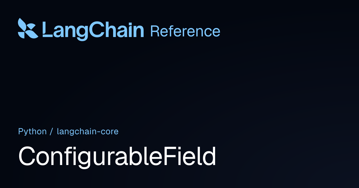 ConfigurableField | langchain_core | LangChain Reference