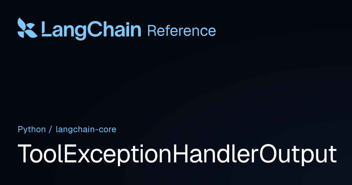 ToolExceptionHandlerOutput | langchain_core | LangChain Reference