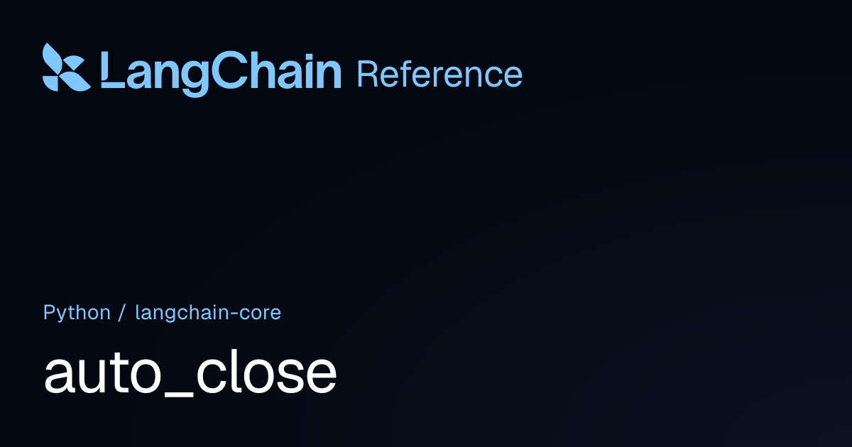 auto_close | langchain_core | LangChain Reference