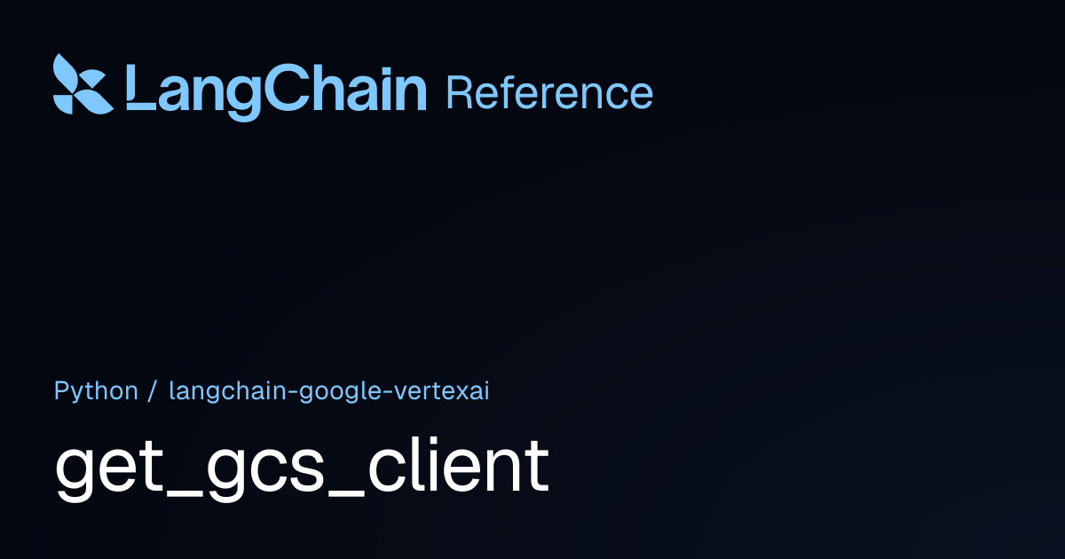 get_gcs_client | langchain_google_vertexai | LangChain Reference