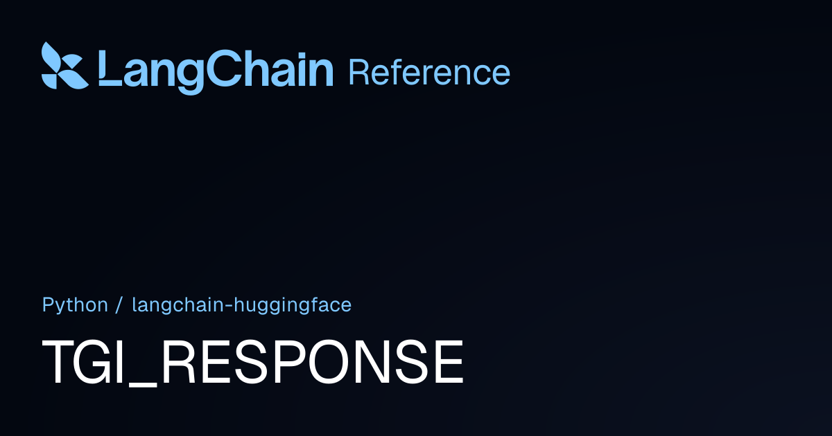 TGI_RESPONSE | langchain_huggingface | LangChain Reference