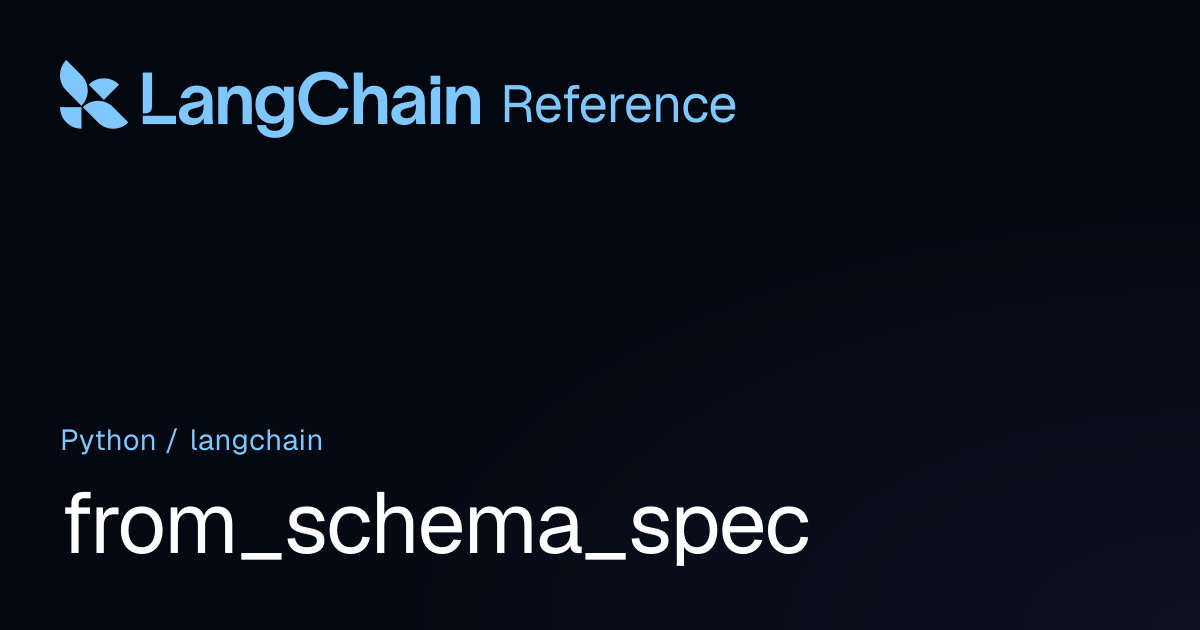 from_schema_spec | langchain | LangChain Reference