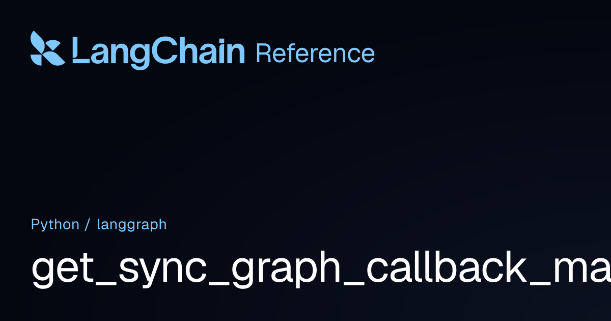 get_sync_graph_callback_manager_for_config | langgraph | LangChain ...