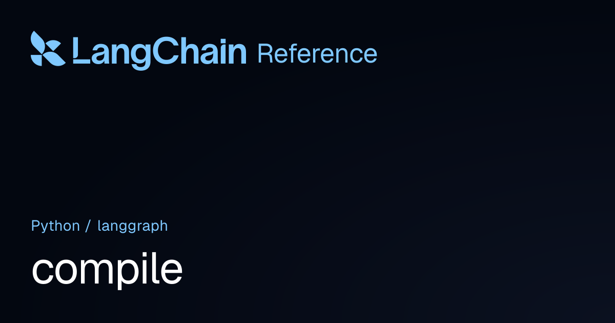 compile | langgraph | LangChain Reference