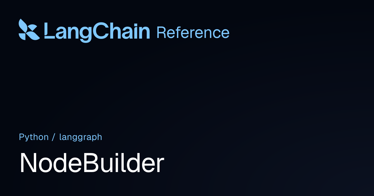 NodeBuilder | langgraph | LangChain Reference
